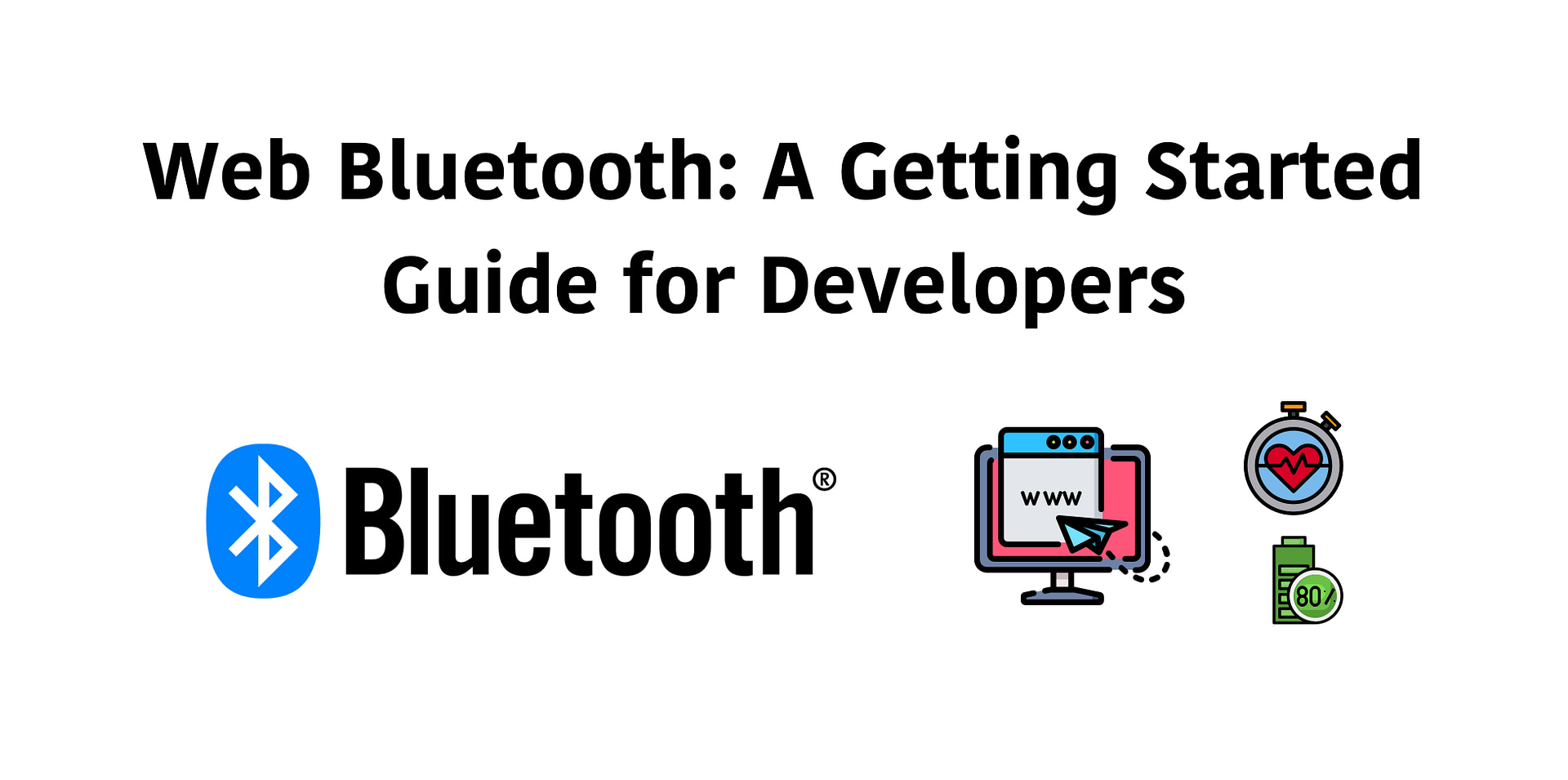 Web Bluetooth: A Getting Started Guide for Developers