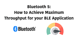 Bluetooth 5 Speed: How to Achieve Maximum Throughput