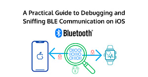 Practical Guide to Debugging Bluetooth Low Energy on iOS | Novel Bits