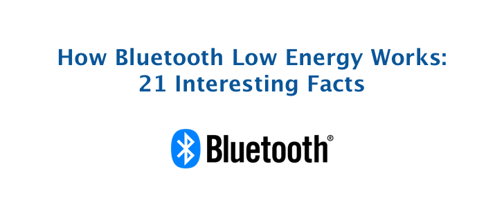 How Bluetooth Low Energy Works: 21 Interesting Facts | Novel Bits